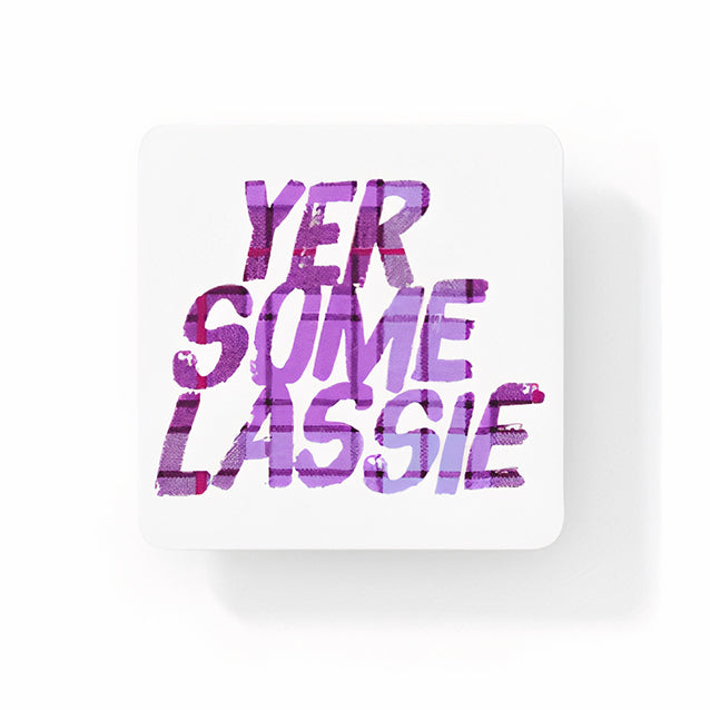 Yer Some Lassie Coaster | Born in Scotland